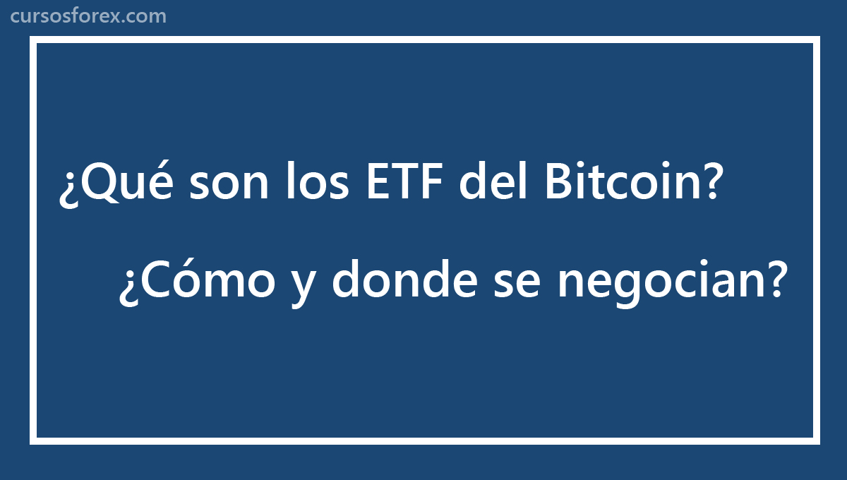 ETF Bitcoin: ¿Cuáles son y como negociarlos? - Cursos Forex